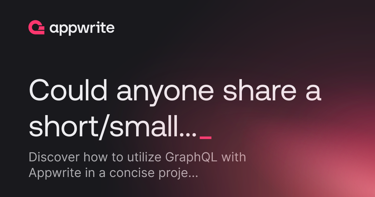 Could Anyone Share A Shortsmall Project Using Appwrite With Graphql